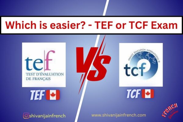 TEF vs. TCF for Canada Immigration: Which is Easier? - ShivaniJainfrench